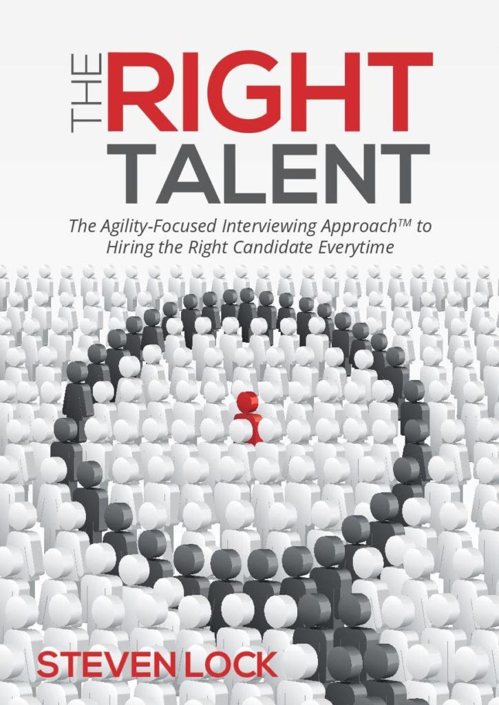 The Right Talent: The Agility-Focussed Interviewing Approach to Hiring ...